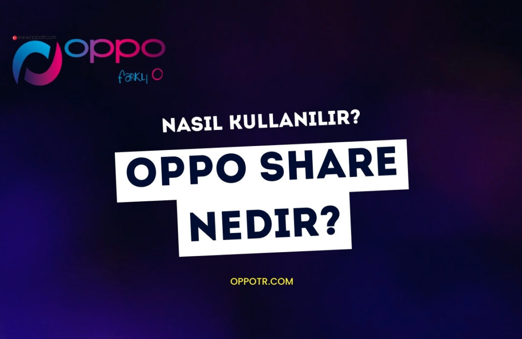 Oppo Share Nedir? Nasıl Kullanılır? - Oppo Forum