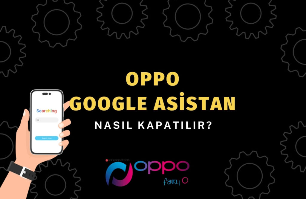 Oppo Google Asistan Kapatma - Oppo Forum