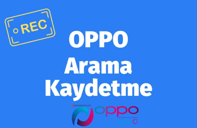 Oppo Arama Kaydetme - Oppo Forum