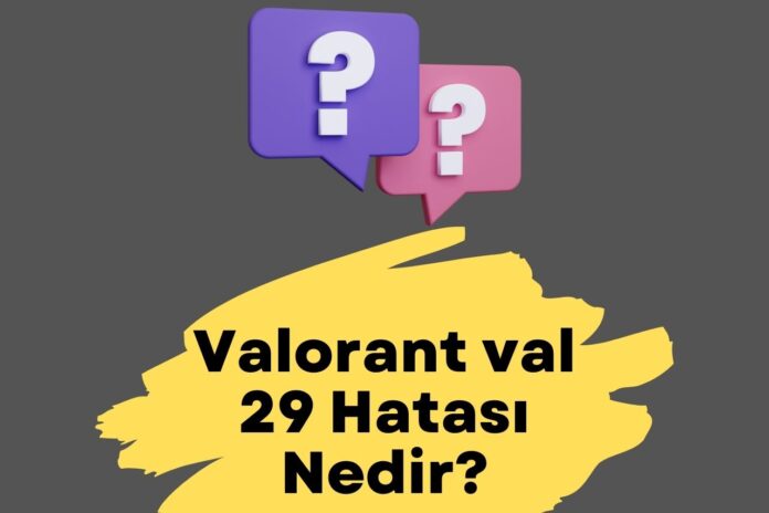 Valorant val 29 Hatası Nedir? Nasıl Çözülür? - Oppo Forum