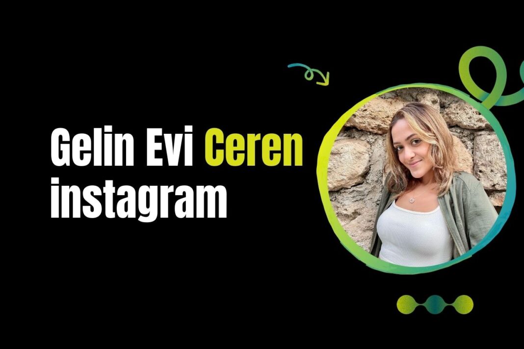 Gelin Evi Ceren instagram Adresi 2023 - Oppo Forum