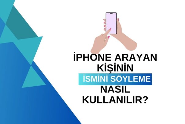 iPhone Arayan Kişinin İsmini Söyleme Nasıl Kullanılır? 2024